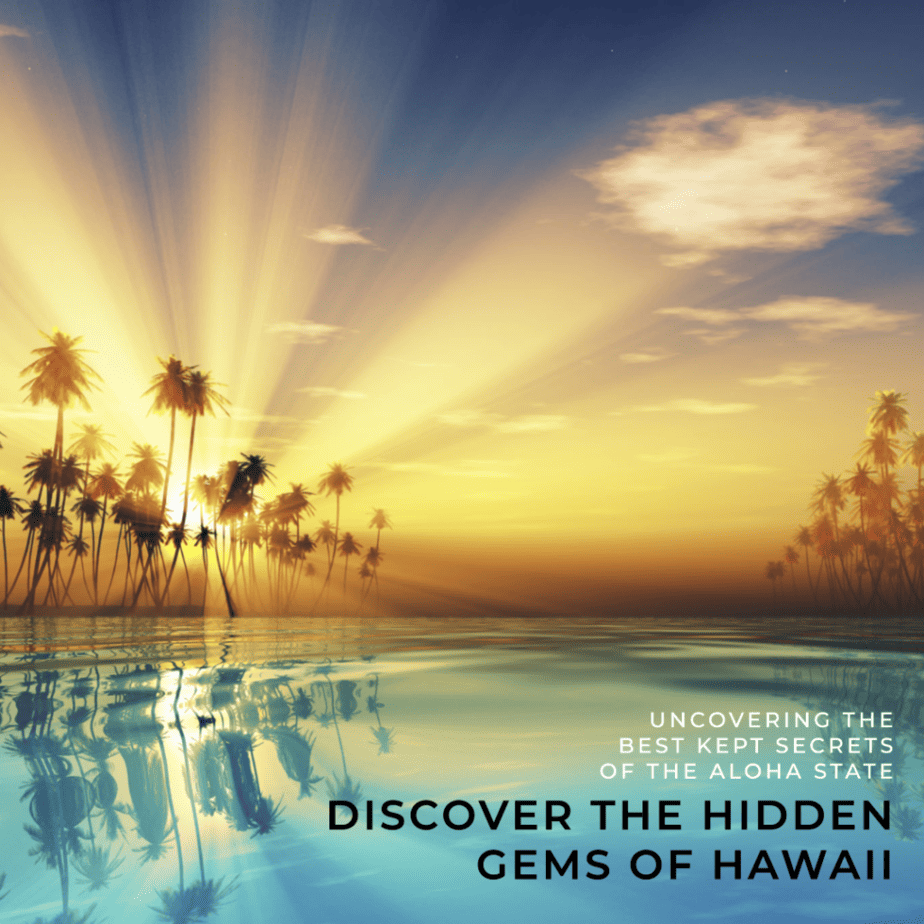 The Ultimate Guide to Exploring the Hidden Gems of Hawaii